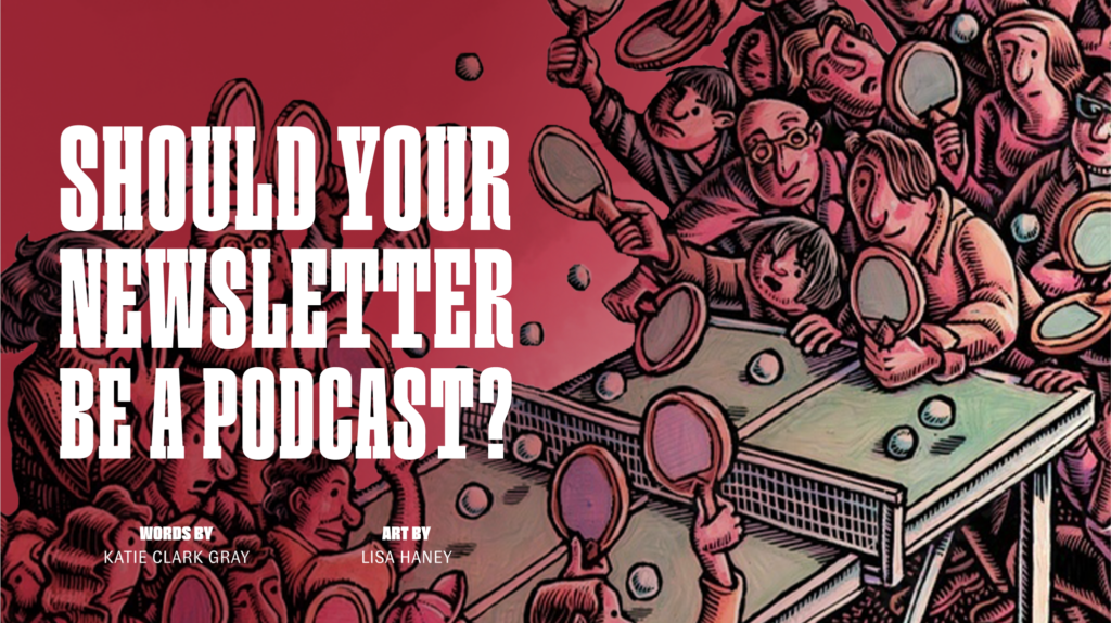 Should Your Newsletter Be a Podcast?